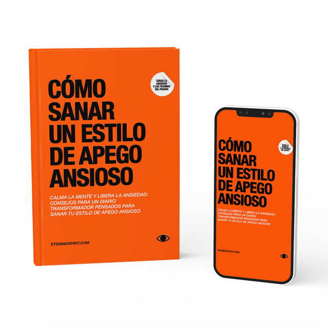 Cómo Sanar un Estilo De Apego Ansioso (Spanish Version) – Eye Mind Spirit