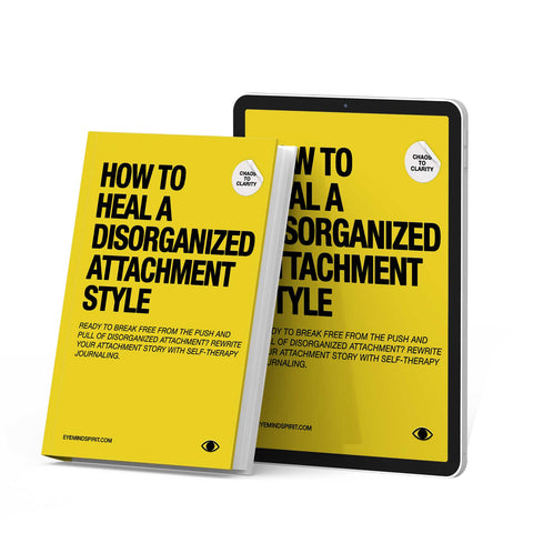 How to Heal a Disorganized Attachment Style – Eye Mind Spirit